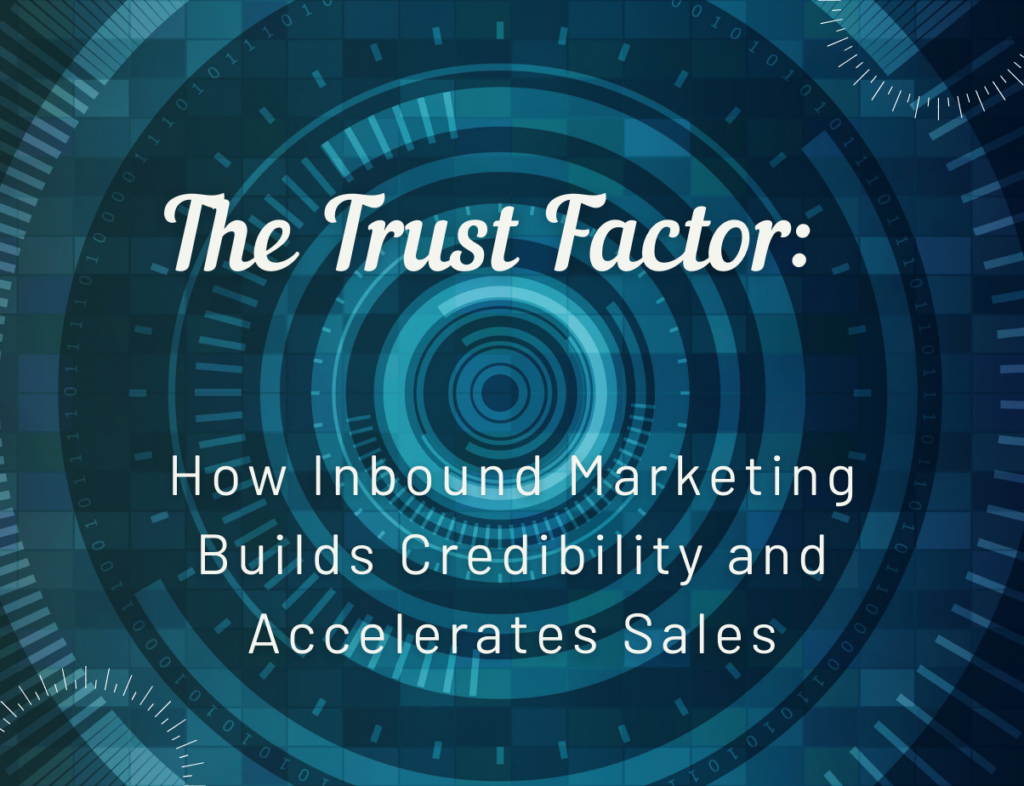 The Trust Factor: How Inbound Marketing Builds Credibility and ...